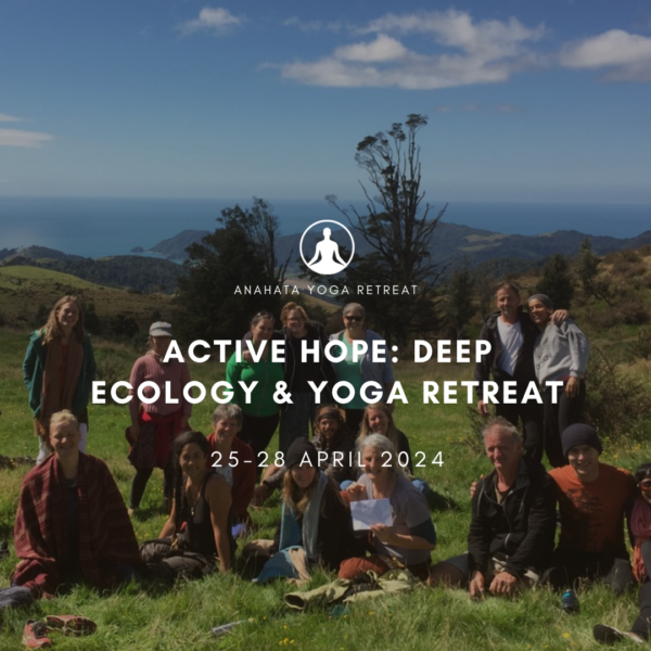 Active Hope: Deep Ecology & Yoga Retreat - Anahata Yoga Retreat